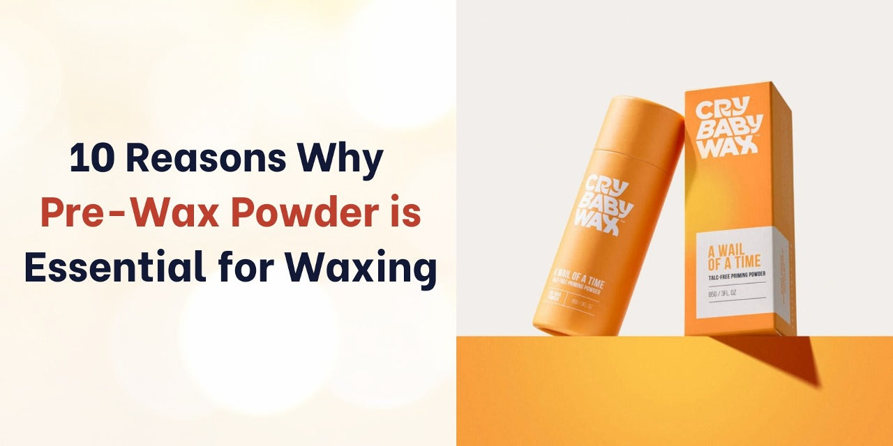 10 Reasons Why Pre-Wax Powder is Essential for Waxing – Crybaby Wax